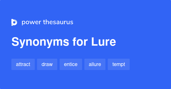 LURE Synonyms: 1 526 Similar Words & Phrases