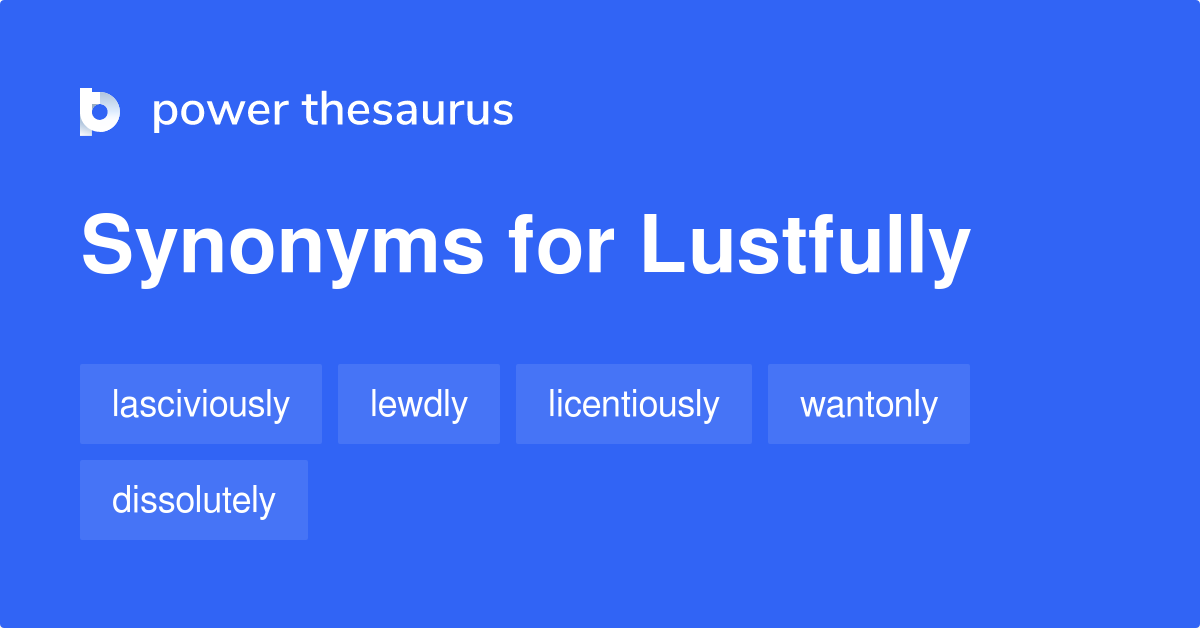 LUSTFULLY Synonyms: 188 Similar Words & Phrases