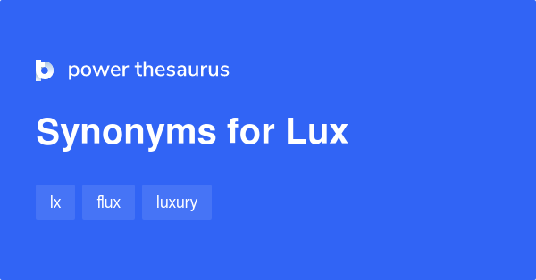LUX Synonyms: 103 Similar Words & Phrases