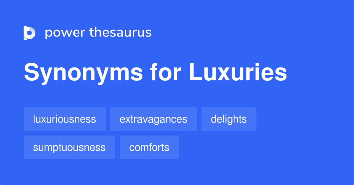 LUXURIES Synonyms: 230 Similar Words & Phrases