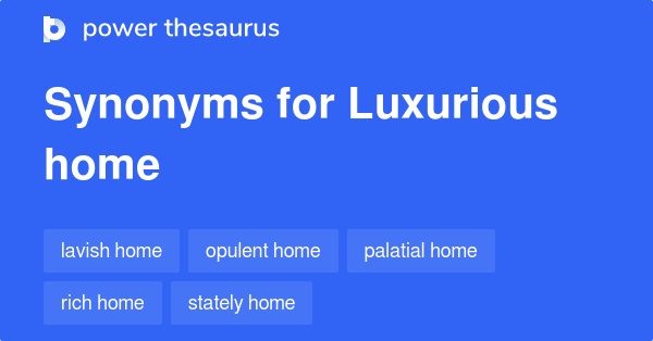 LUXURIOUS HOME Synonyms: 39 Similar Phrases