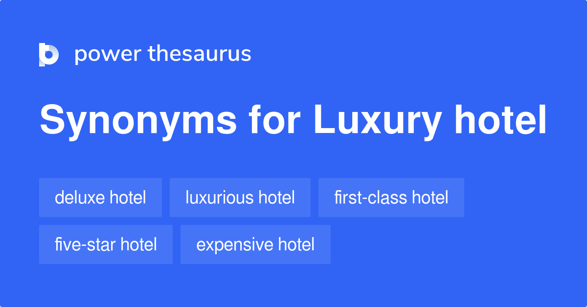 LUXURY HOTEL Synonyms: 221 Similar Words & Phrases