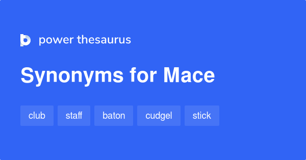 MACE Synonyms: 606 Similar Words & Phrases