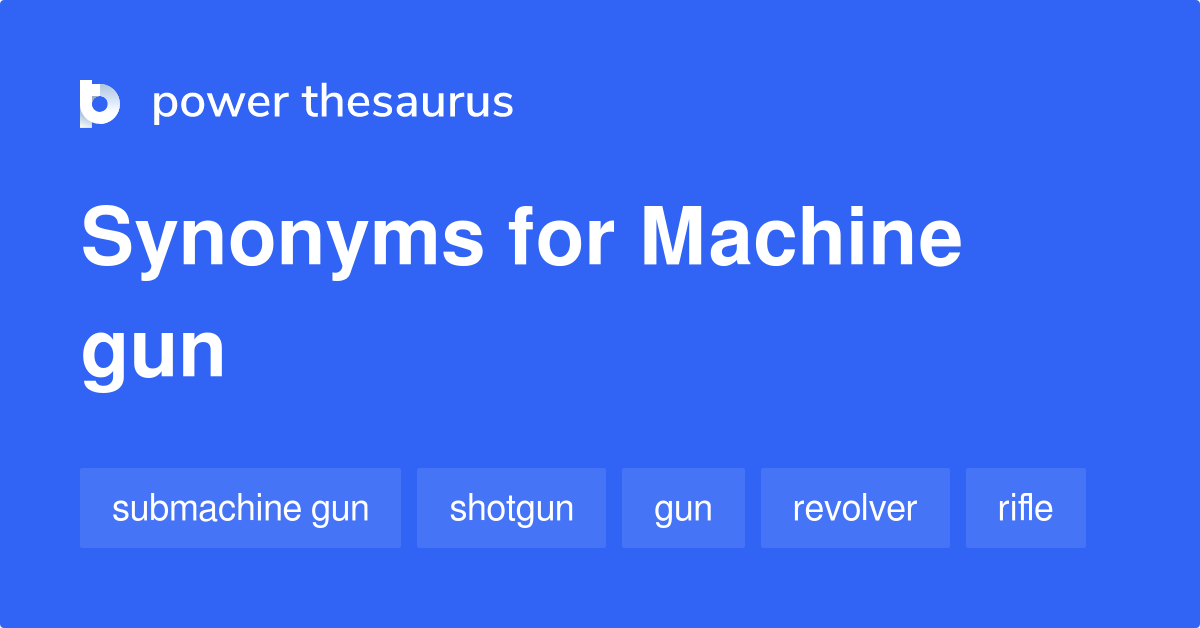 Machine Gun synonyms - 164 Words and Phrases for Machine Gun