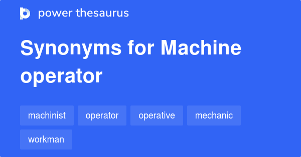 MACHINE OPERATOR Synonyms: 189 Similar Words & Phrases