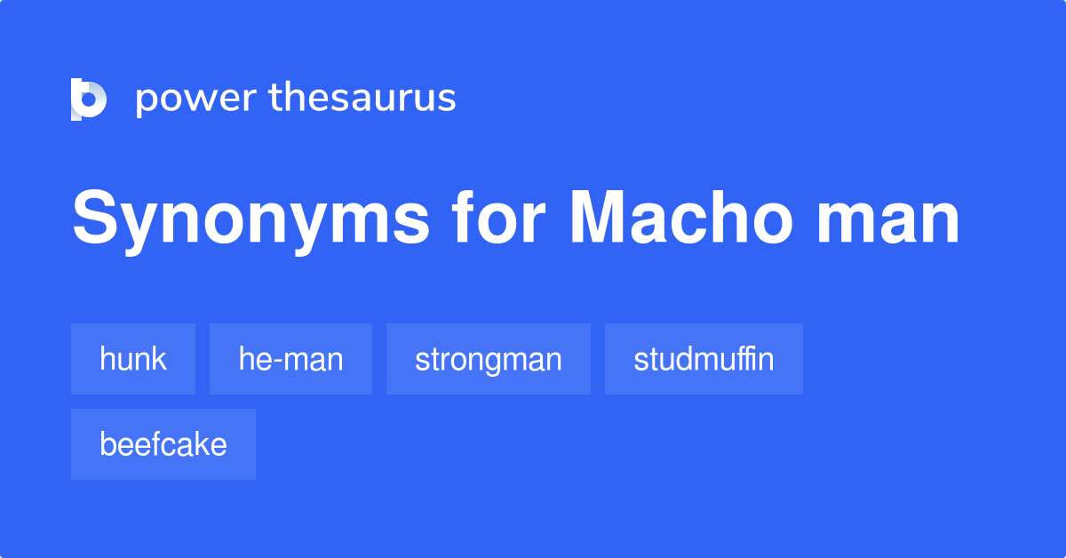 MACHO MAN Synonyms: 186 Similar Words & Phrases