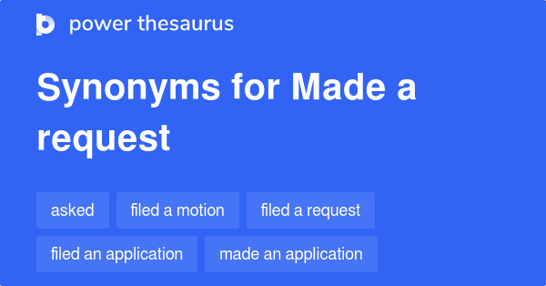 MADE A REQUEST Synonyms: 71 Similar Words & Phrases