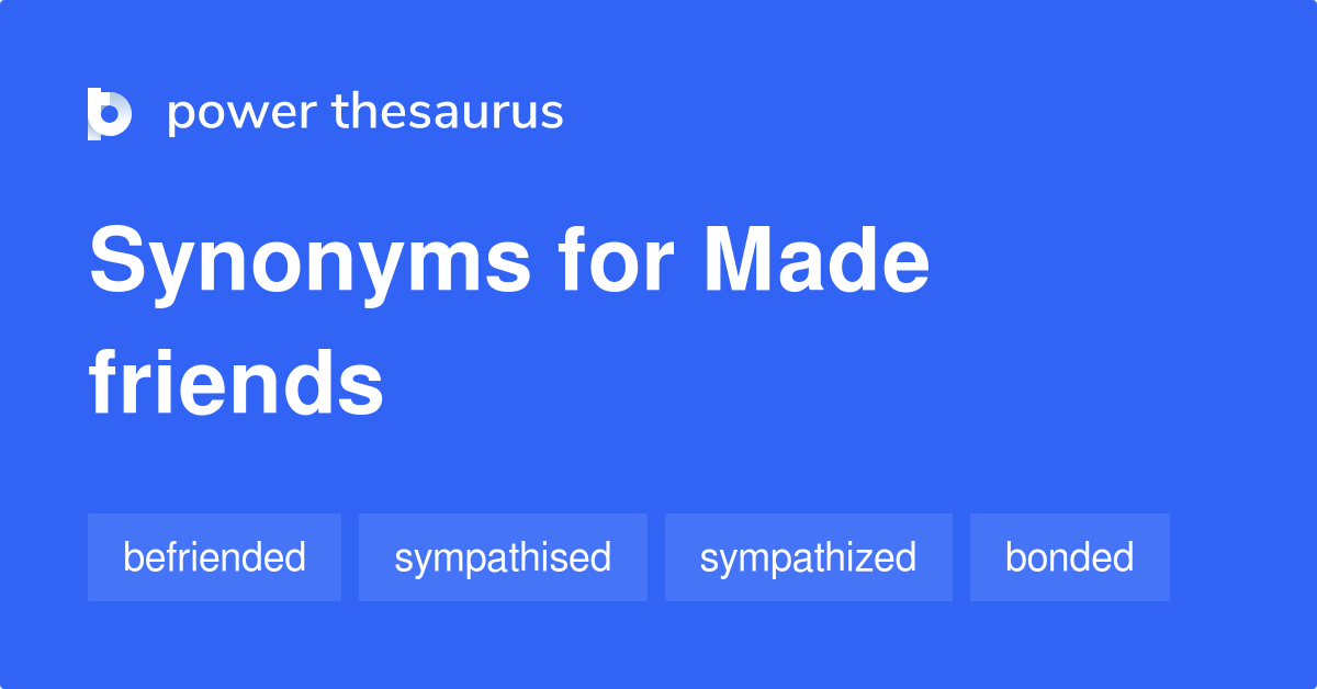 MADE FRIENDS Synonyms: 179 Similar Words & Phrases