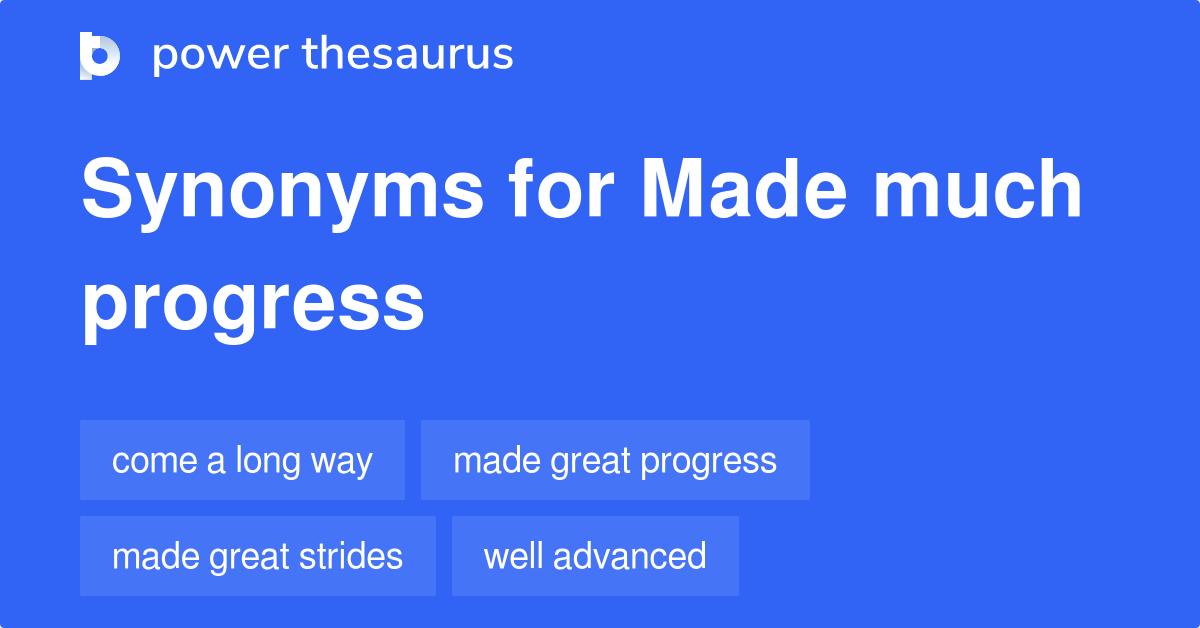 Made Much Progress synonyms - 56 Words and Phrases for Made Much Progress