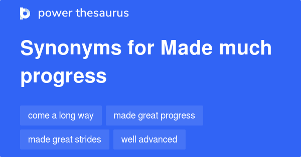 Made Much Progress synonyms - 56 Words and Phrases for Made Much Progress