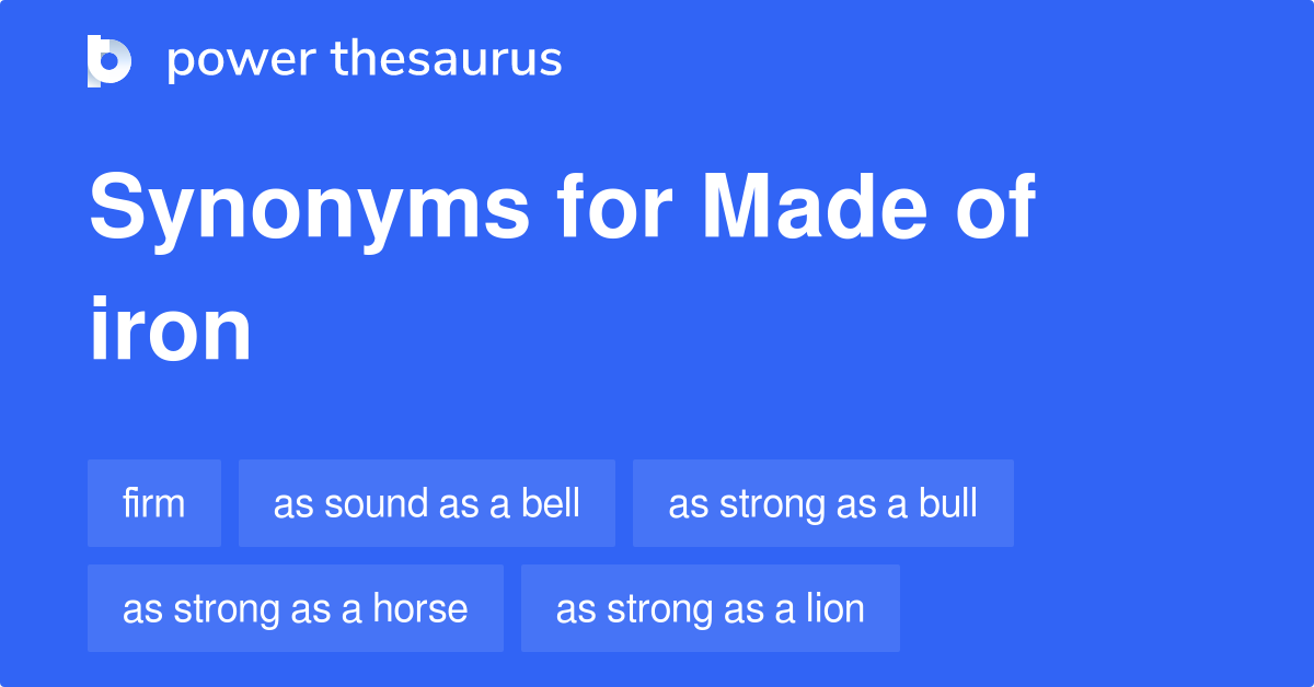 MADE OF IRON Synonyms: 151 Similar Words & Phrases
