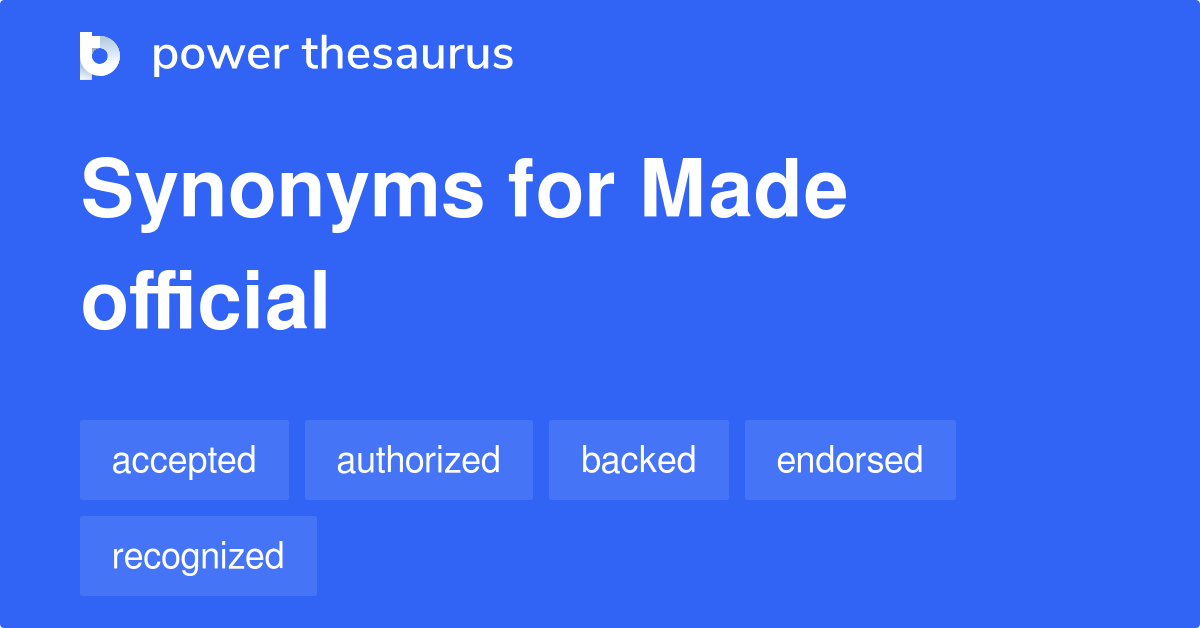 Made Official synonyms - 55 Words and Phrases for Made Official