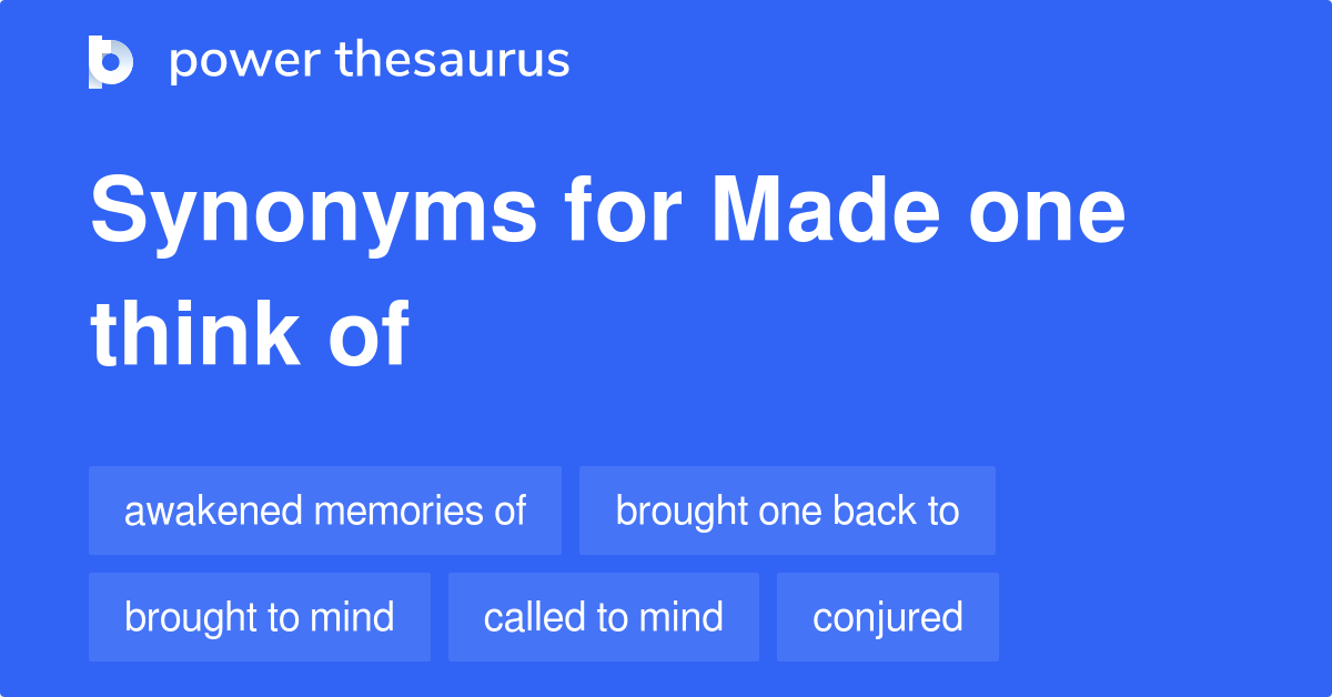 Made One Think Of synonyms - 72 Words and Phrases for Made One Think Of