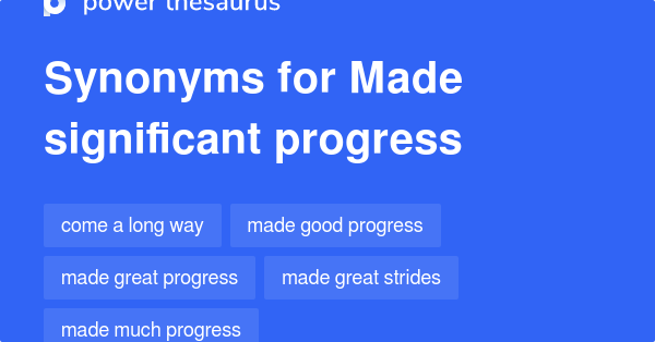 MADE SIGNIFICANT PROGRESS Synonyms: 386 Similar Words & Phrases