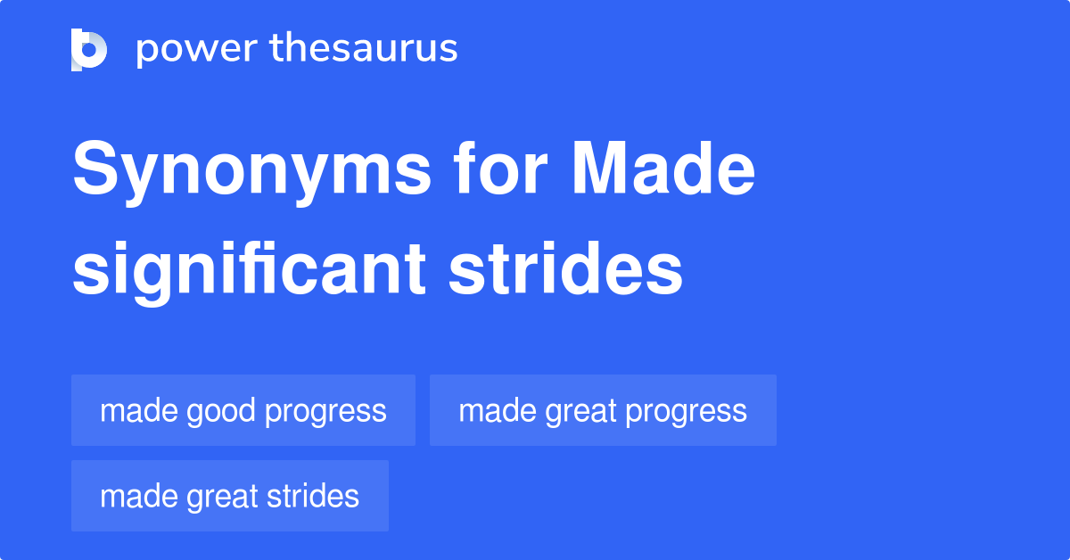 MADE SIGNIFICANT STRIDES Synonyms: 341 Similar Words & Phrases