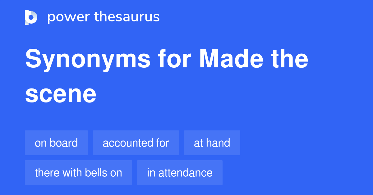 Made The Scene synonyms - 197 Words and Phrases for Made The Scene