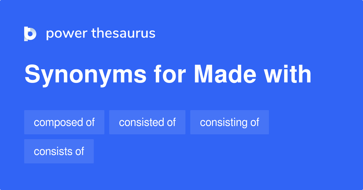 MADE WITH Synonyms: 103 Similar Words & Phrases