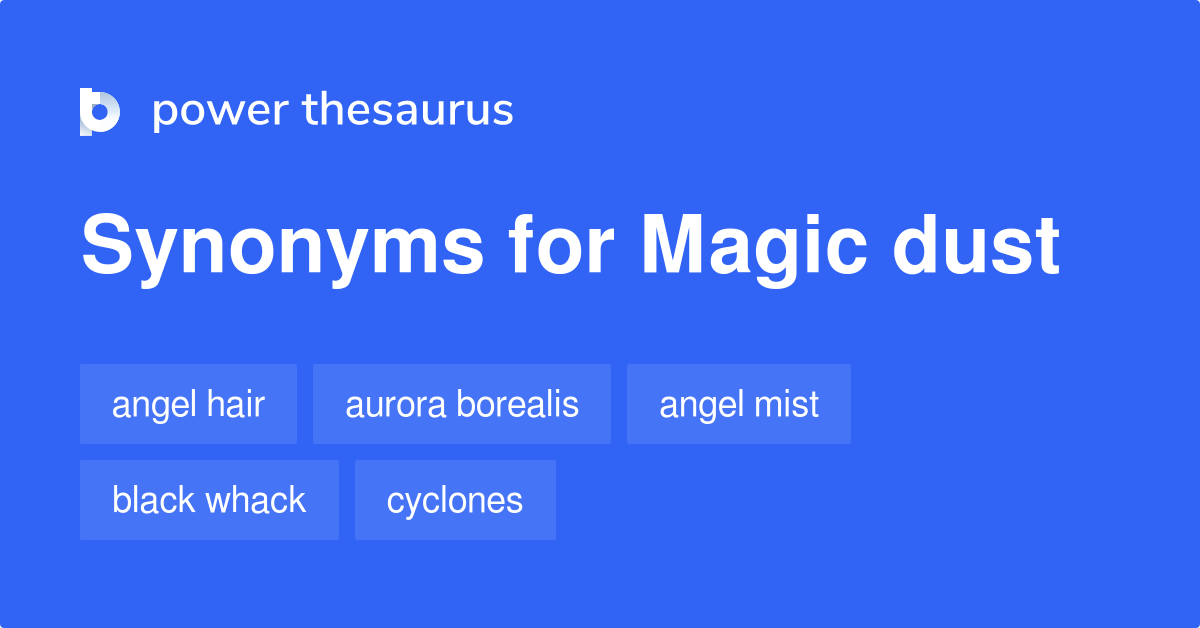 Magic Dust synonyms - 45 Words and Phrases for Magic Dust