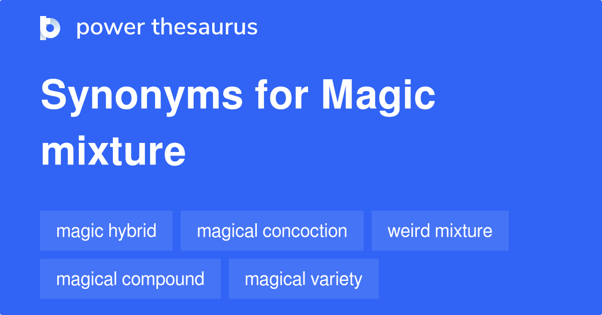 MAGIC MIXTURE Synonyms: 10 Similar Phrases