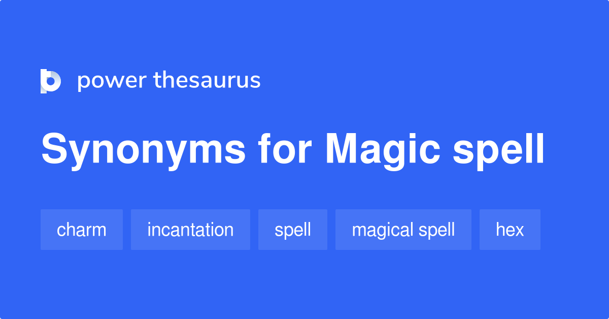 MAGIC SPELL Synonyms: 133 Similar Words & Phrases