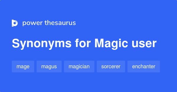 MAGIC USER Synonyms: 16 Similar Words & Phrases