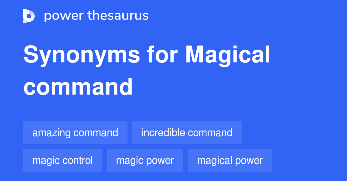Magical Command synonyms - 10 Words and Phrases for Magical Command