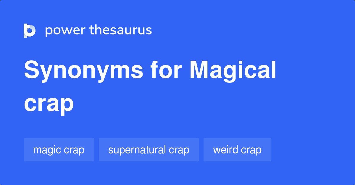 Magical Crap synonyms - 20 Words and Phrases for Magical Crap
