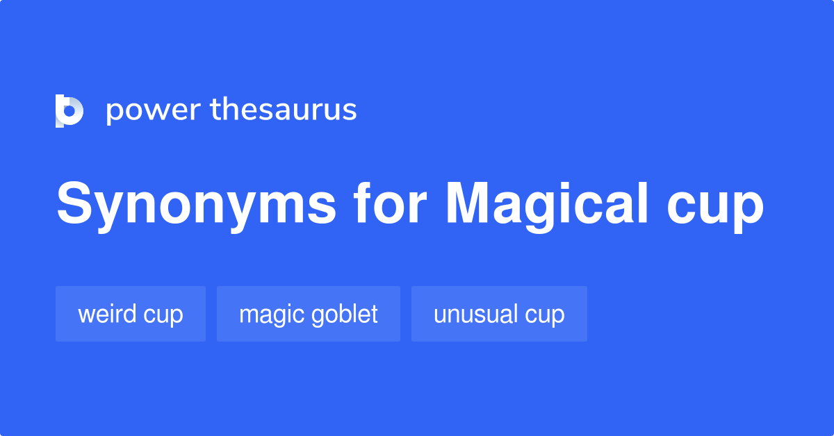 Magical Cup synonyms - 15 Words and Phrases for Magical Cup