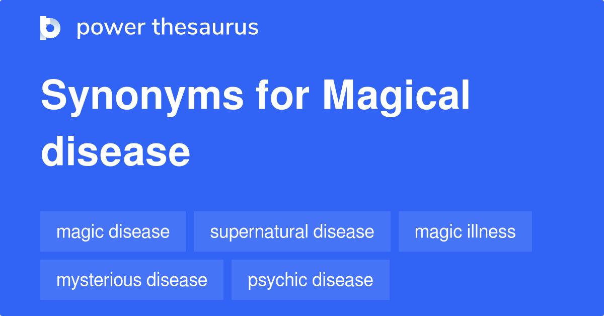 Magical Disease synonyms - 28 Words and Phrases for Magical Disease