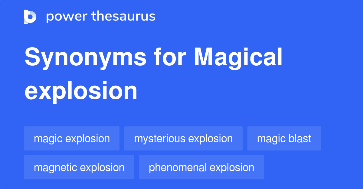 MAGICAL EXPLOSION Synonyms: 16 Similar Phrases