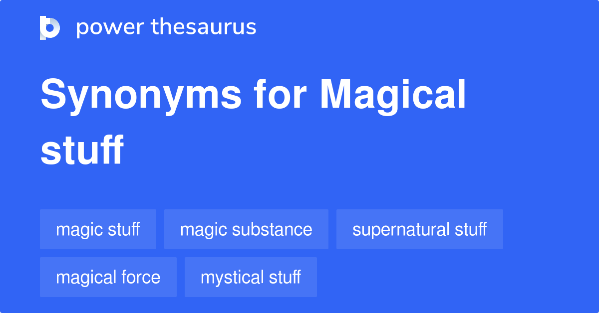 Magical Stuff synonyms - 28 Words and Phrases for Magical Stuff