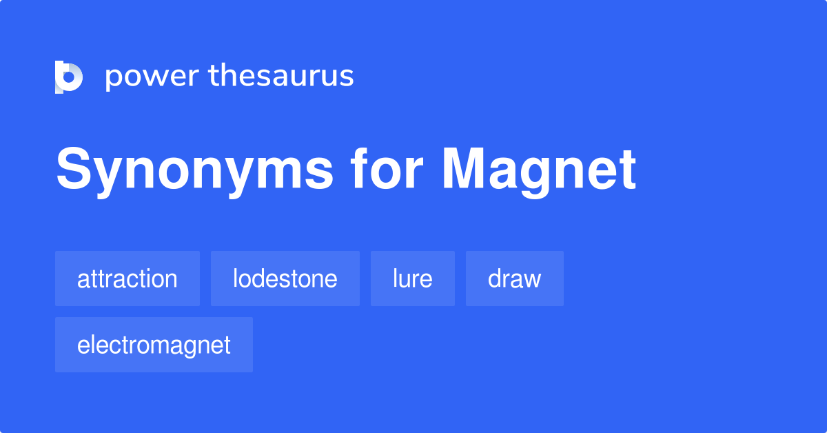 MAGNET Synonyms: 443 Similar Words & Phrases