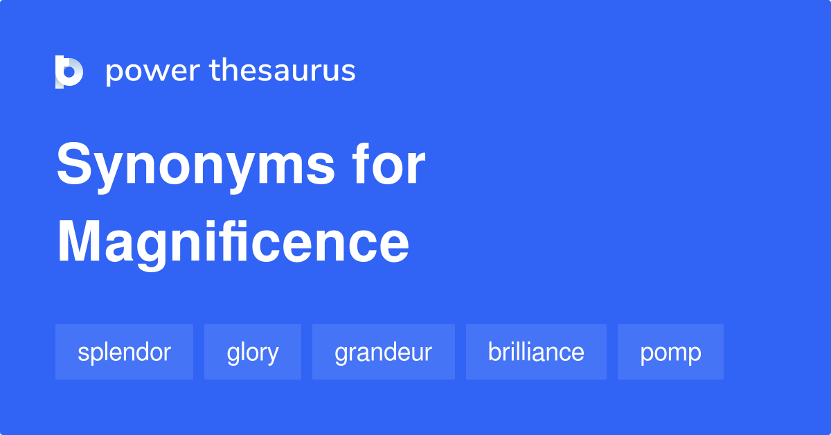 MAGNIFICENCE Synonyms: 527 Similar Words & Phrases