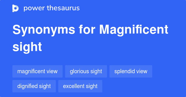 Magnificent Sight synonyms - 56 Words and Phrases for Magnificent Sight