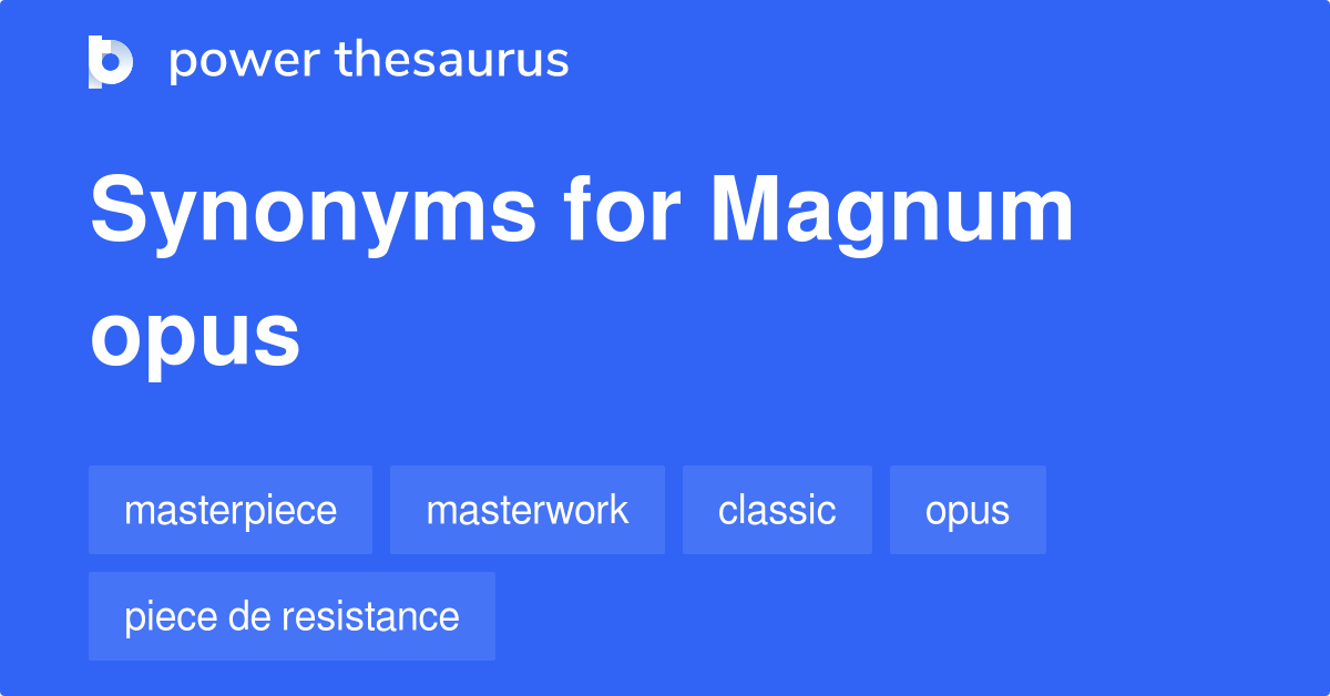 MAGNUM OPUS Synonyms: 361 Similar Words & Phrases