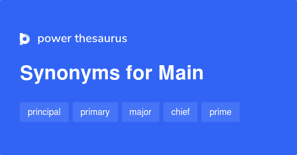 MAIN Synonyms: 1 680 Similar Words & Phrases