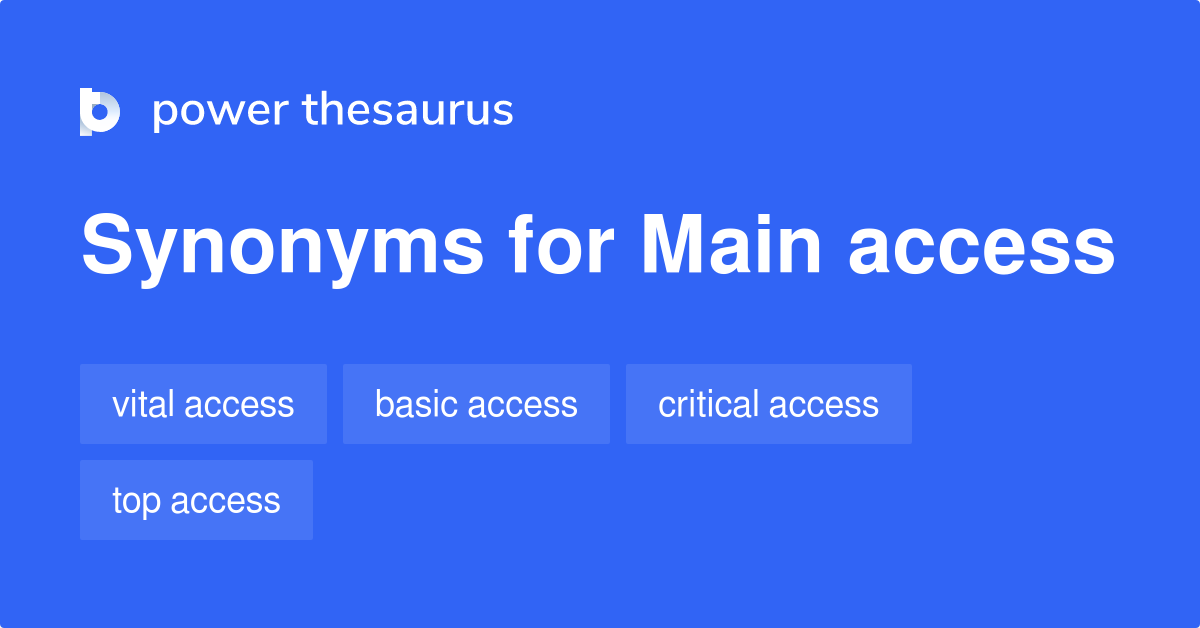 Main Access synonyms - 64 Words and Phrases for Main Access