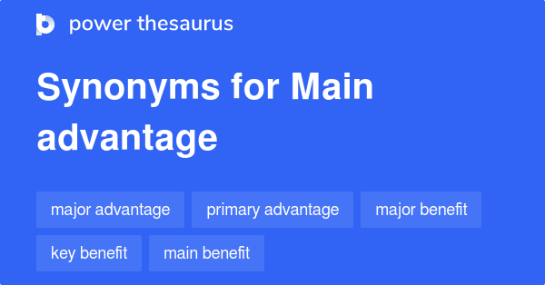 MAIN ADVANTAGE Synonyms: 163 Similar Phrases