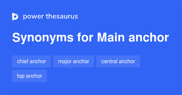 Main Anchor synonyms - 22 Words and Phrases for Main Anchor