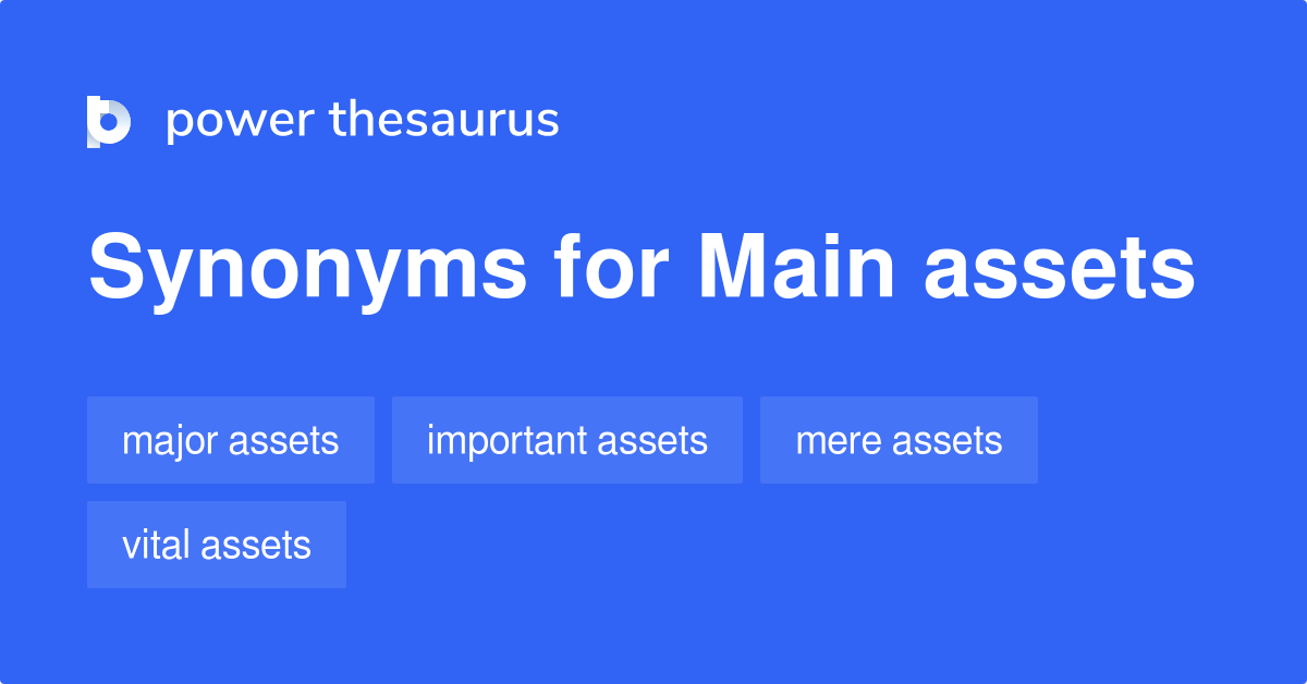 Main Assets synonyms - 48 Words and Phrases for Main Assets