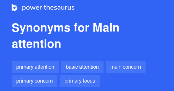 Main Attention synonyms - 15 Words and Phrases for Main Attention