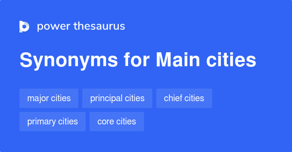 MAIN CITIES Synonyms: 92 Similar Phrases