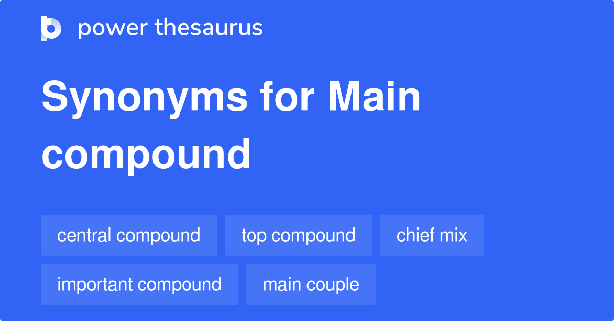 Main Compound synonyms - 17 Words and Phrases for Main Compound