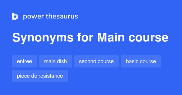 MAIN COURSE Synonyms: 273 Similar Words & Phrases