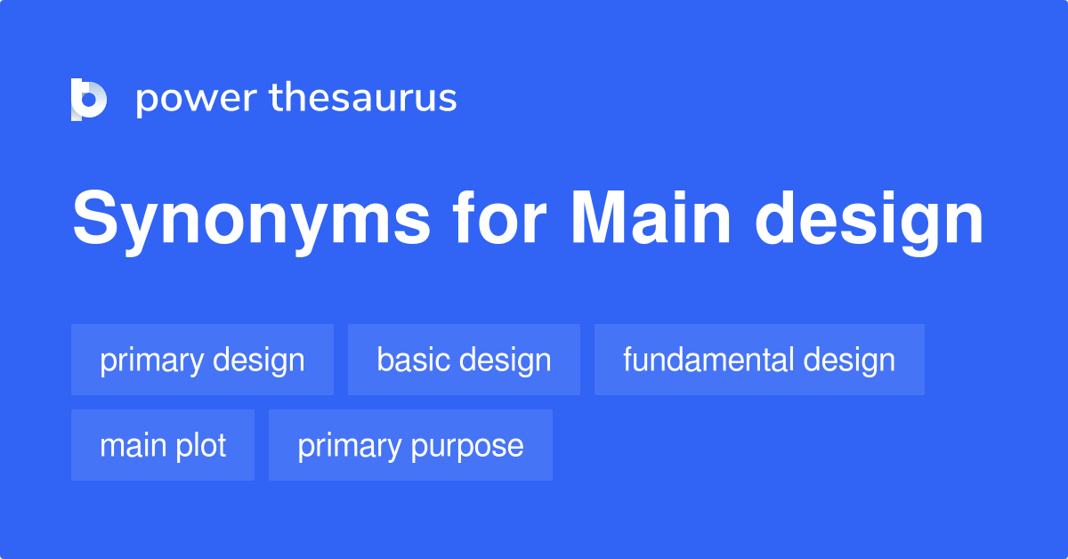 Main Design synonyms - 51 Words and Phrases for Main Design