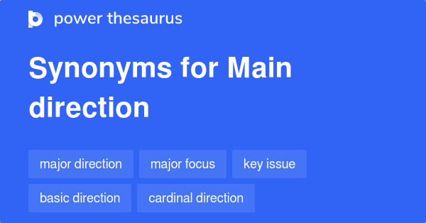 Main Direction synonyms - 500 Words and Phrases for Main Direction