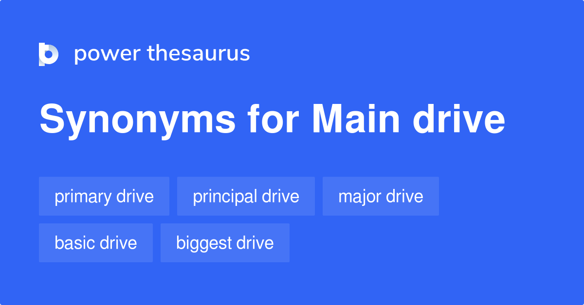 MAIN DRIVE Synonyms: 85 Similar Phrases