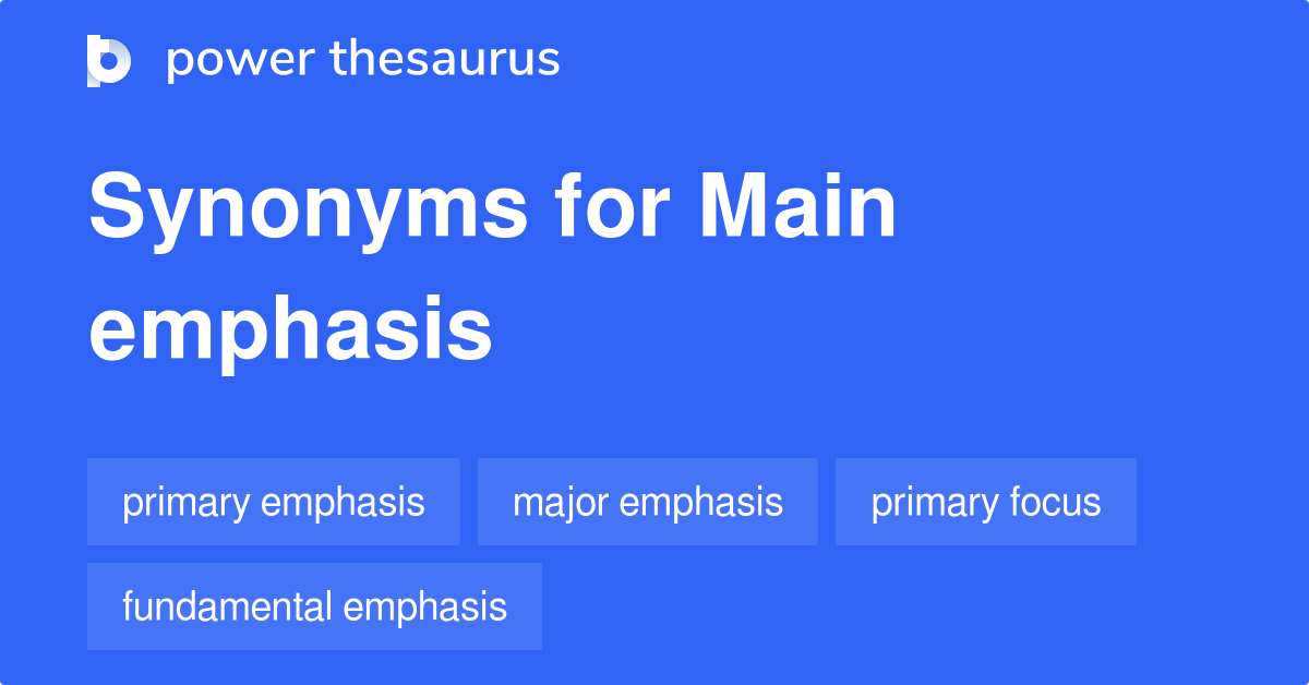 Main Emphasis synonyms - 90 Words and Phrases for Main Emphasis