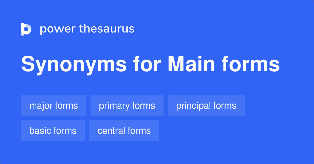 Main Forms synonyms - 53 Words and Phrases for Main Forms
