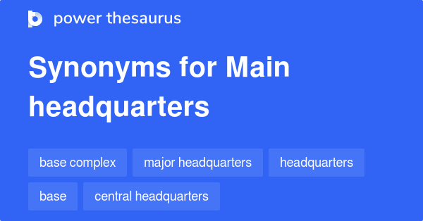 Main Headquarters synonyms - 134 Words and Phrases for Main Headquarters